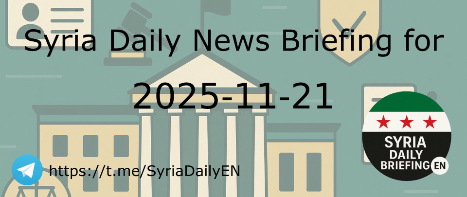Syria Daily News Briefing for 2025-11-21 | Syria Daily Briefing